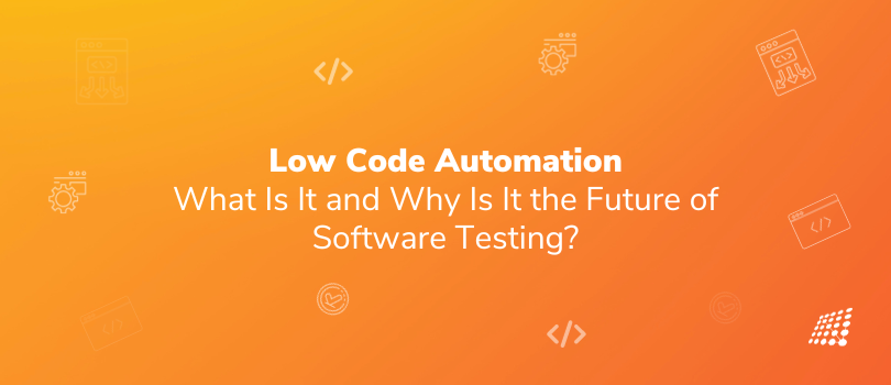 Low Code Automation: The Future of Software Testing