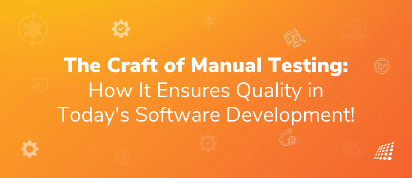 The Value of Manual Software Testing in Development